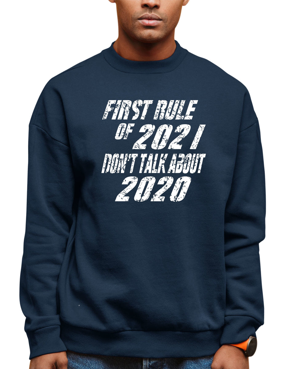 First Rule of 2021 Don't Talk About 2020 Funny Sweatshirt – Thealmighteecom