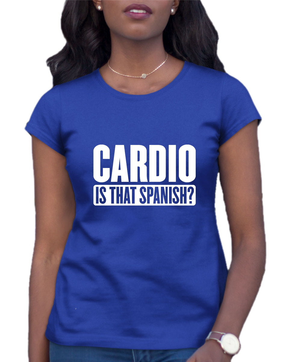 Cardio? Is That Spanish? Funny Gym Workout Womens-Tshirt – Thealmighteecom